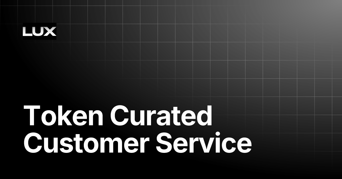 Token Curated Customer Service | Lux Exchange