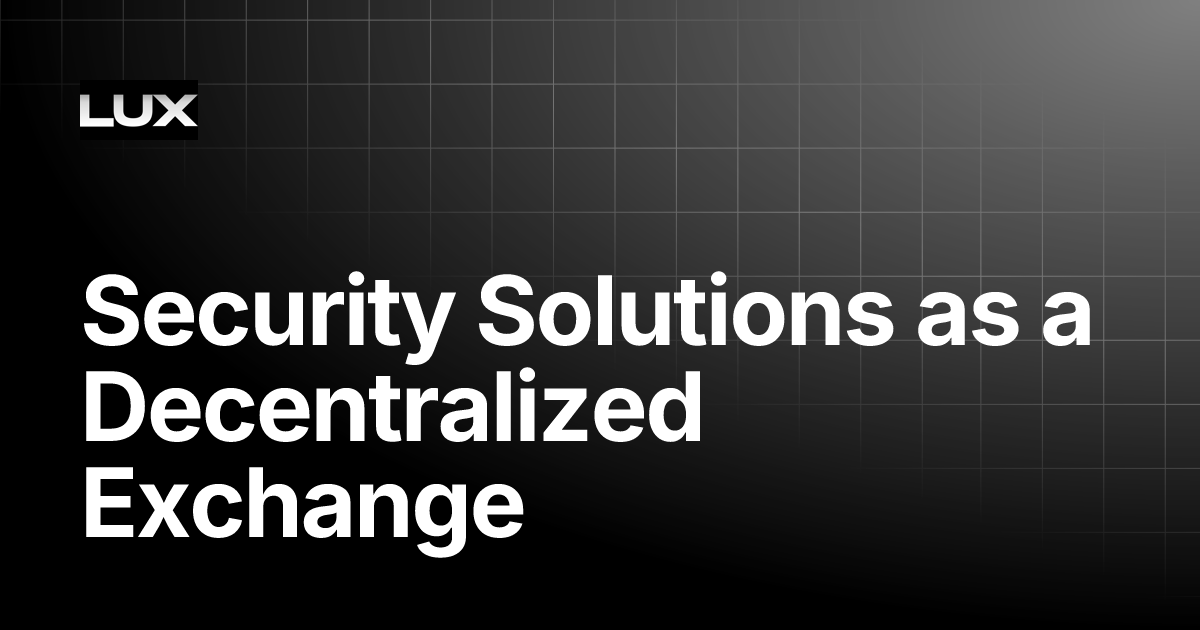 Security Solutions as a Decentralized Exchange | Lux Exchange